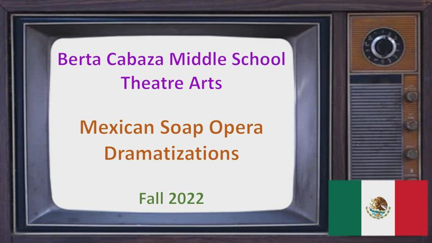 Mexican Soap Opera Dramatizations (Fall2022) | Berta Cabaza Middle School